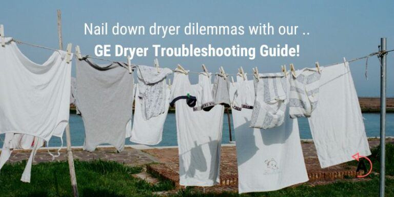 Fixing Common Issues: GE Dryer Troubleshooting Guide
