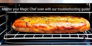 Repair Like a Pro: Magic Chef Oven Troubleshooting Guide